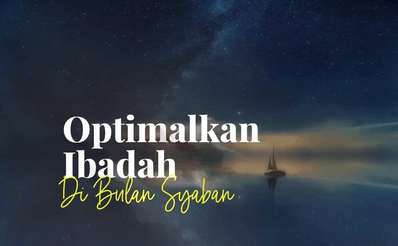 Syakban, Bulan yang Dilupakan dalam Persiapan Menyambut Ramadan ...
